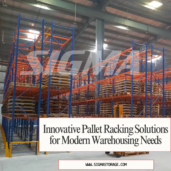 Innovative Pallet Racking Solutions for Modern Warehousing Needs